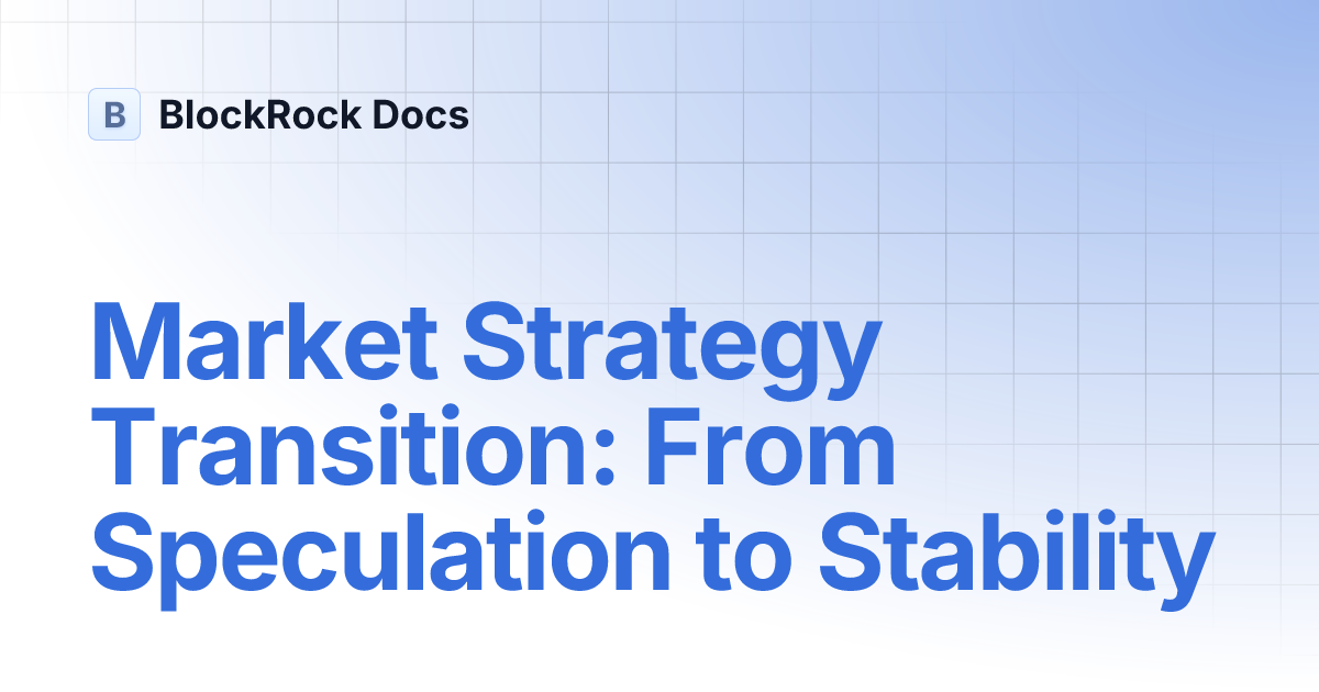 Market Strategy Transition: From Speculation to Stability | BlockRock Docs