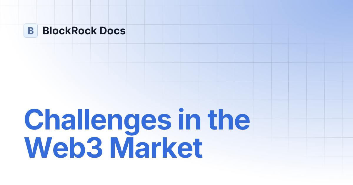 Challenges in the Web3 Market | BlockRock Docs