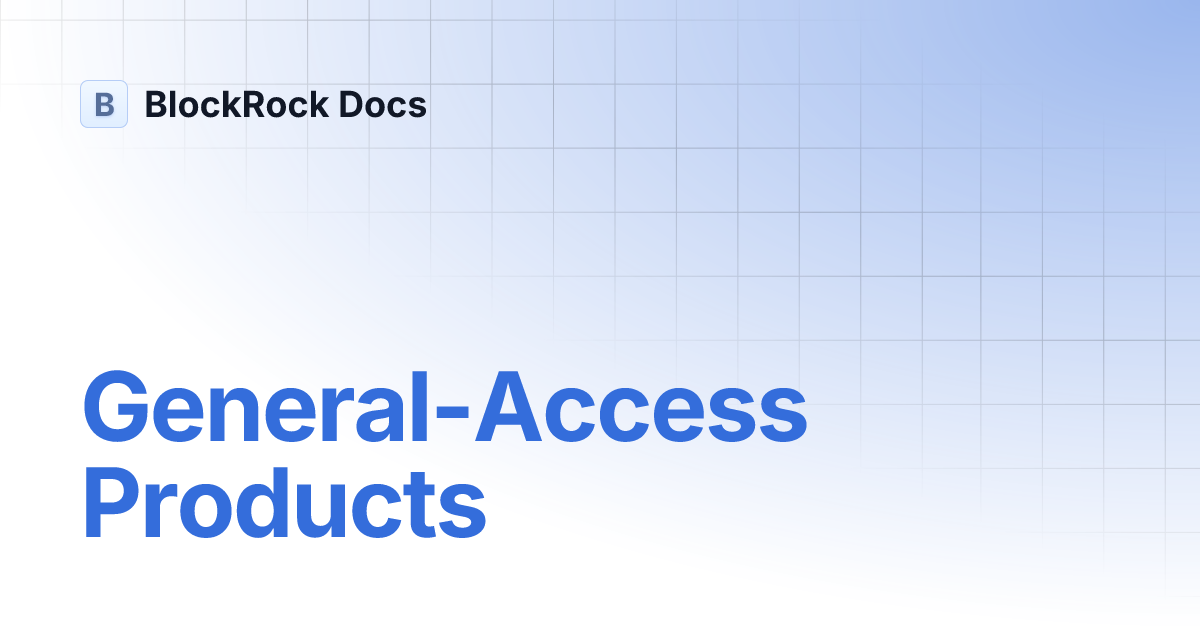 General-Access Products | BlockRock Docs