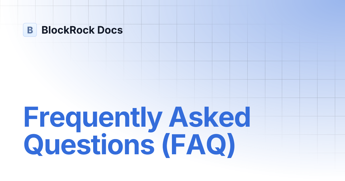 Frequently Asked Questions (FAQ) | BlockRock Docs
